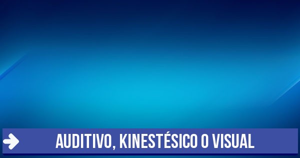 Auditivo - Auditivo, Kinestésico o Visual