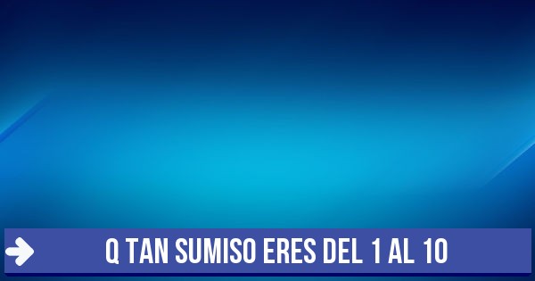 Test: Q tan sumiso eres del 1 al 10