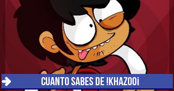 Test: cuanto sabes de !KHAZOO¡