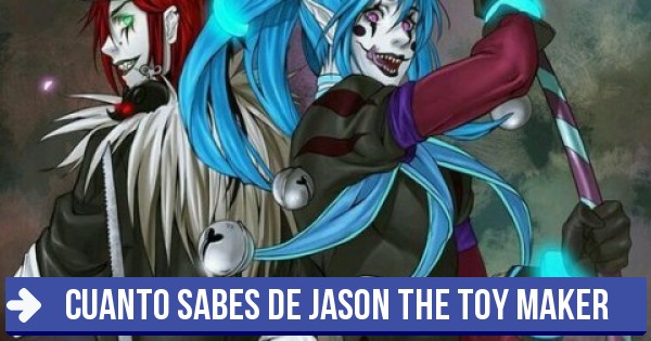 Test: cuanto sabes de jason the toy maker
