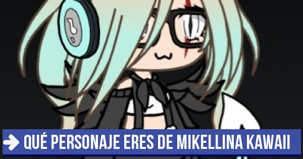 Test: Qué personaje eres de mikellina Kawaii