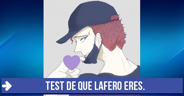 Test: Test de Que Lafero eres.