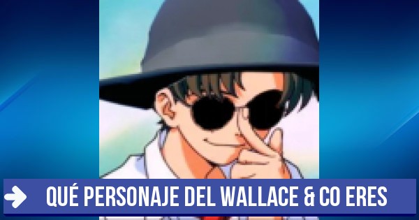 Test: Qué personaje del Wallace & co eres