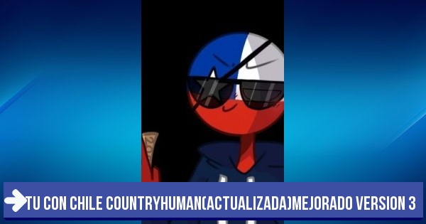 Test: Tu con chile countryhuman(actualizada)mejorado version 3