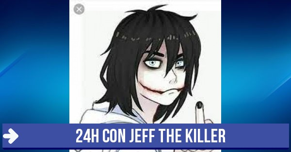 Test: 24h con jeff the killer