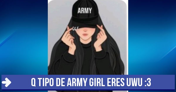 Test: Q tipo de army girl eres uwu :3