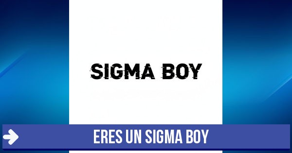 Test: ERES UN SIGMA BOY
