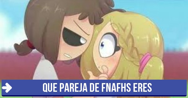 fredoy - que pareja de fnafhs eres