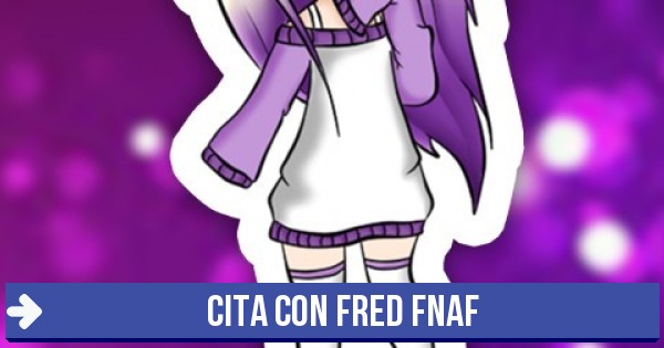 TE AMA!! - Cita con Fred fnaf