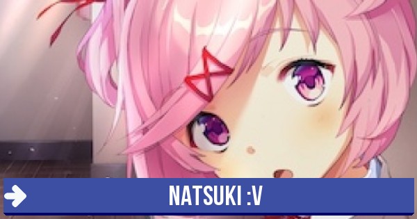natsuki >:D!! - natsuki :v