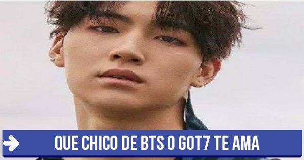 JB - Que chico de BTS o GOT7 te ama