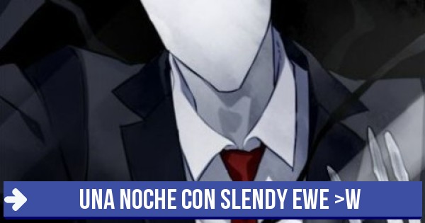 te ama - Una noche con Slendy ewe >w