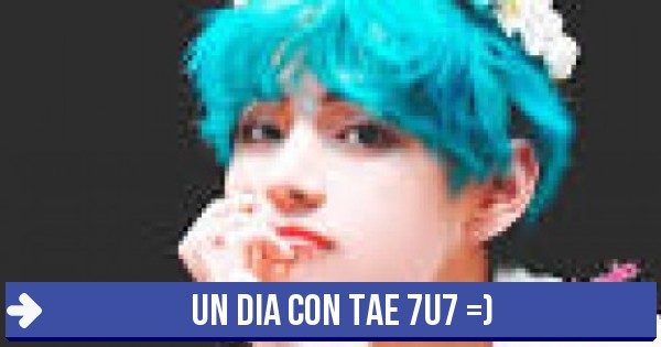le gustas mucho 7u7 - Un dia con tae 7u7 =)