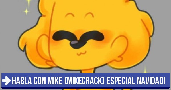Te Jamo! Al fin lo dije - Habla con mike (mikecrack) Especial Navidad!