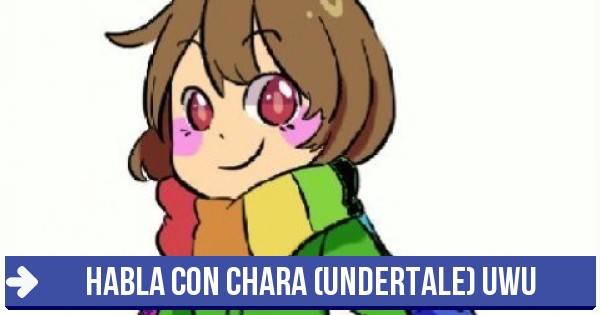 habla con chara (undertale) UwU