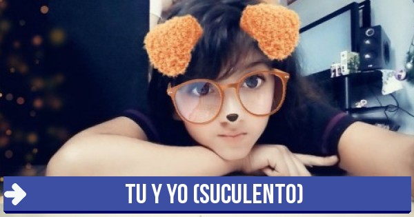 Te amo - Tu y yo (Suculento)