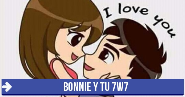 te quieres mucho (pero es mío ^\\\^ - Bonnie y tu 7w7