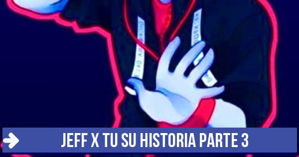 Sip - Jeff x tu su historia parte 3