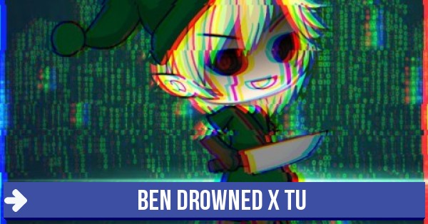 Le gustas - Ben drowned x tu