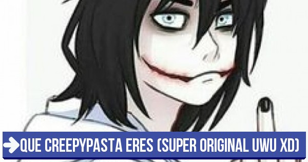 Jeff - Que creepypasta eres (super original uwu xD)
