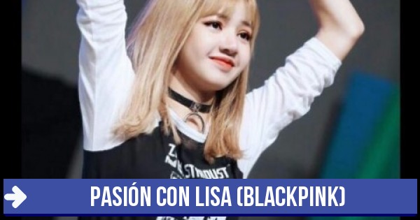 Solo amigos - Pasión con lisa (BLACKPINK)