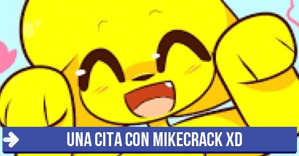 TE QUIERE UWU - una cita con mikecrack xd