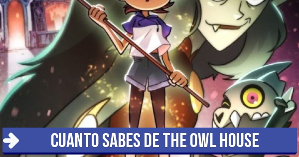 te la sabes toda - cuanto sabes de the owl house
