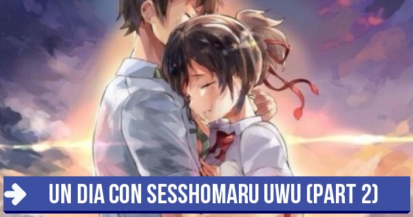 Te podria preguntar si deseas ser su novia - Un dia con Sesshomaru UwU (part 2)