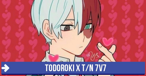 te ADORA 7v7 - todoroki x t/n 7v7