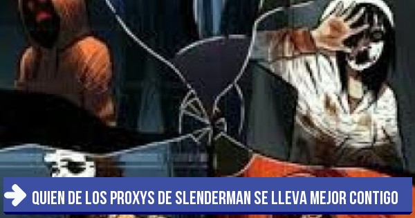 TODOS! - Quien de los PROXYS DE SLENDERMAN se lleva mejor contigo