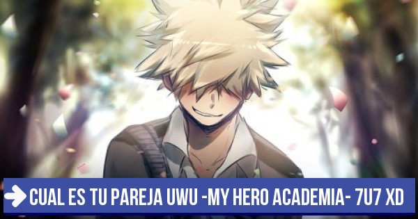 ñe - cual es tu pareja uWu -MY HERO ACADEMIA- 7u7 xD