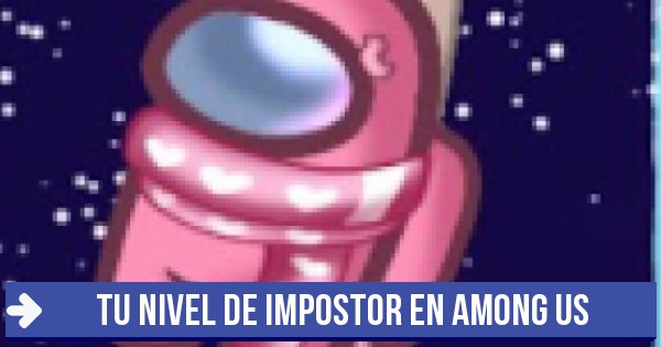 El tierno - Tu nivel de impostor en AMONG US