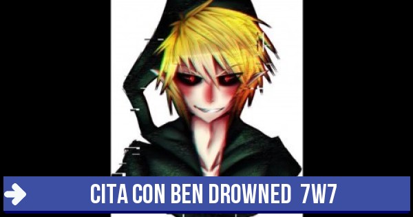 No te quiere - Cita con Ben Drowned 7w7