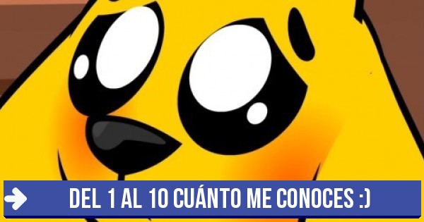 Si - Del 1 al 10 cuánto me conoces :)