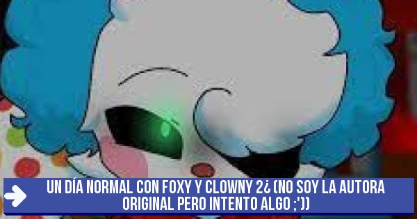 Enamoraste a Clowny owo - Un día normal con Foxy y Clowny 2¿ (no soy la ...