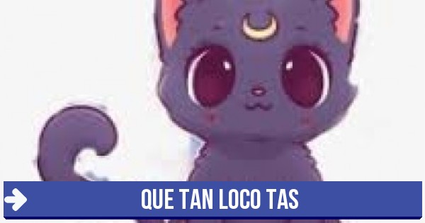 tas loko mihija - QUE TAN LOCO TaS
