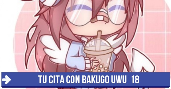 Ahora ya lo entiendo - Tu cita con Bakugo uwu +18