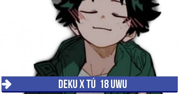Deku x Tú +18 UwU