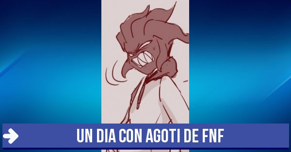 Te odia - Un dia con agoti de fnf