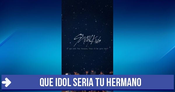 Que integrante de stray kids seria tu hermano - Que idol seria tu hermano