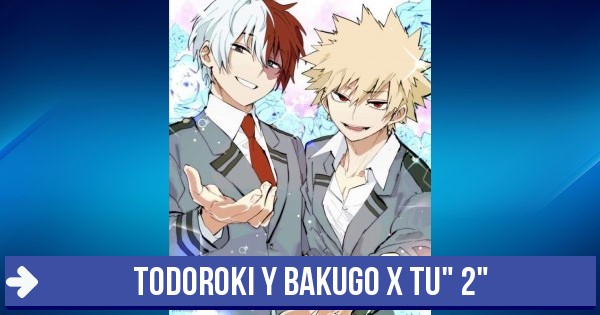 Bakugo - Todoroki y Bakugo x tu" 2"