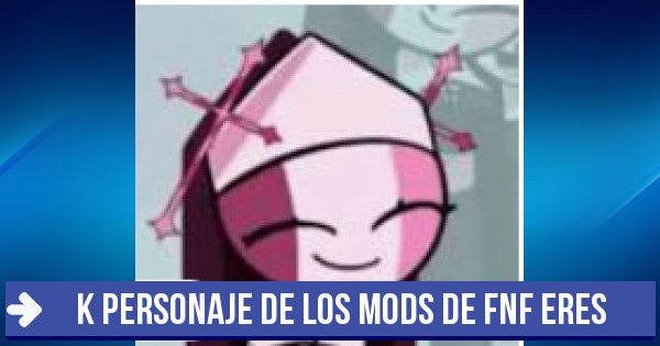 1 - k personaje de los mods de fnf eres