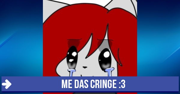 Me das mucho cringe felicidades ;v - Me das cringe :3