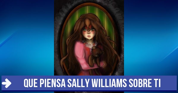 Te ve como una hermana - Que piensa Sally Williams sobre ti
