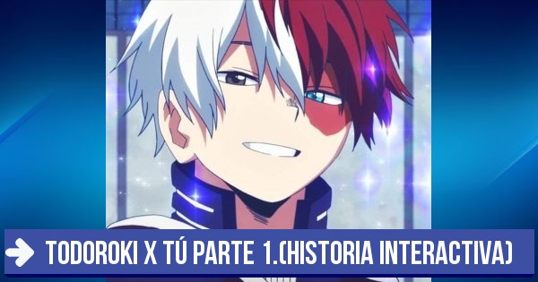 Amó estar contigo - Todoroki x Tú Parte 1.(Historia Interactiva)