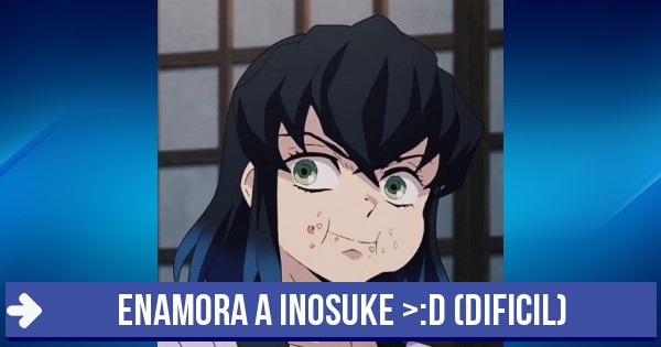 Te ama aunq sea peleador :v - Enamora a Inosuke >:D (dificil)