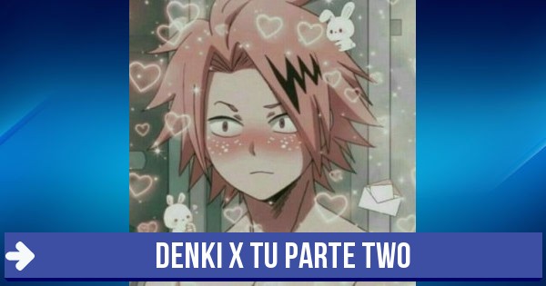te quiere mucho - Denki x tu parte two