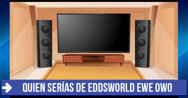 Edd - QUIEN SERÍAS DE EDDSWORLD ewe OwO