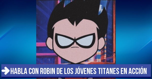 ¡Te odia! - Habla con Robin de los jóvenes titanes en acción