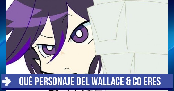 EngelM666 - Qué personaje del Wallace & co eres
